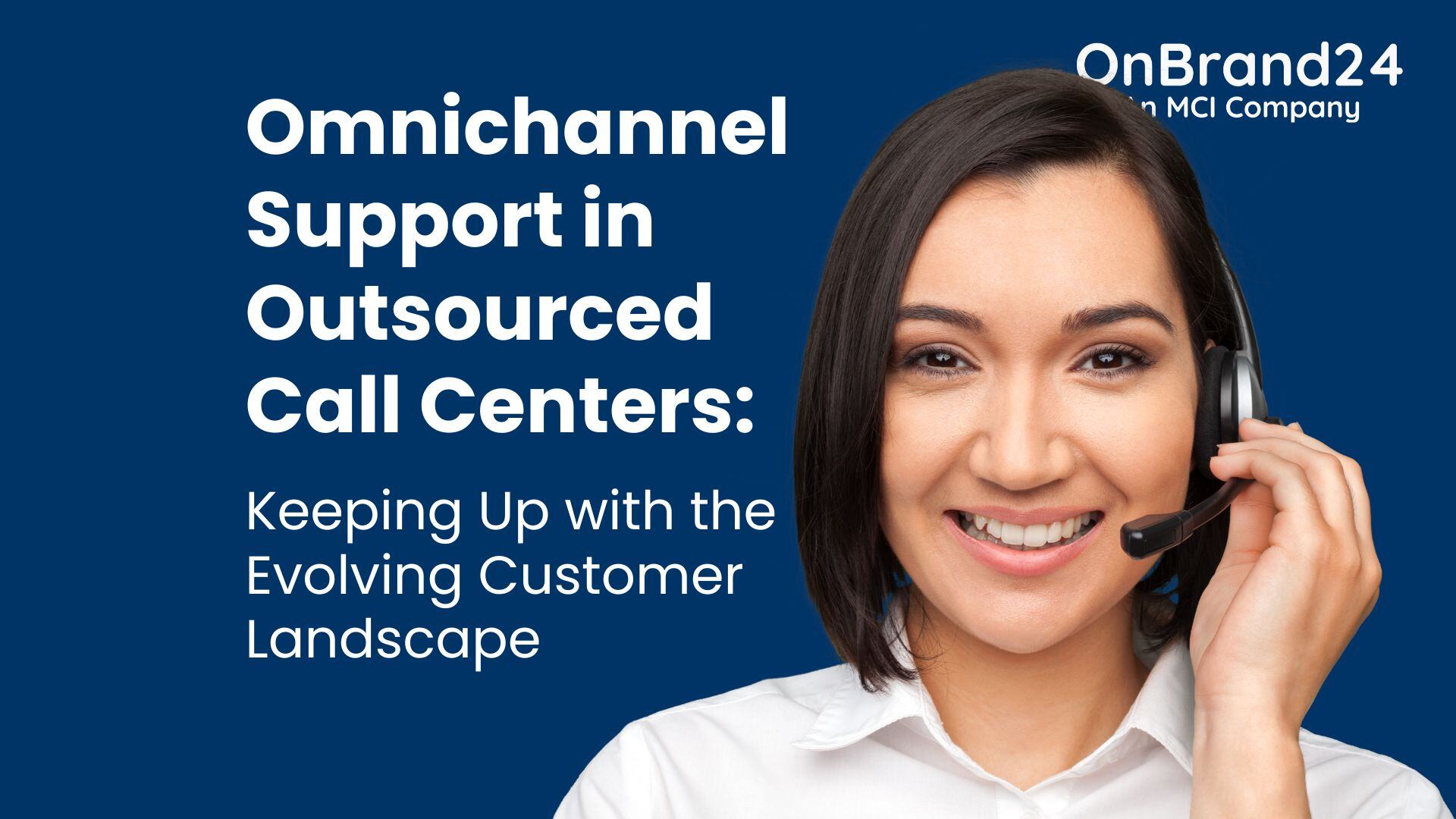 Omnichannel Support in Outsourced Call Centers
